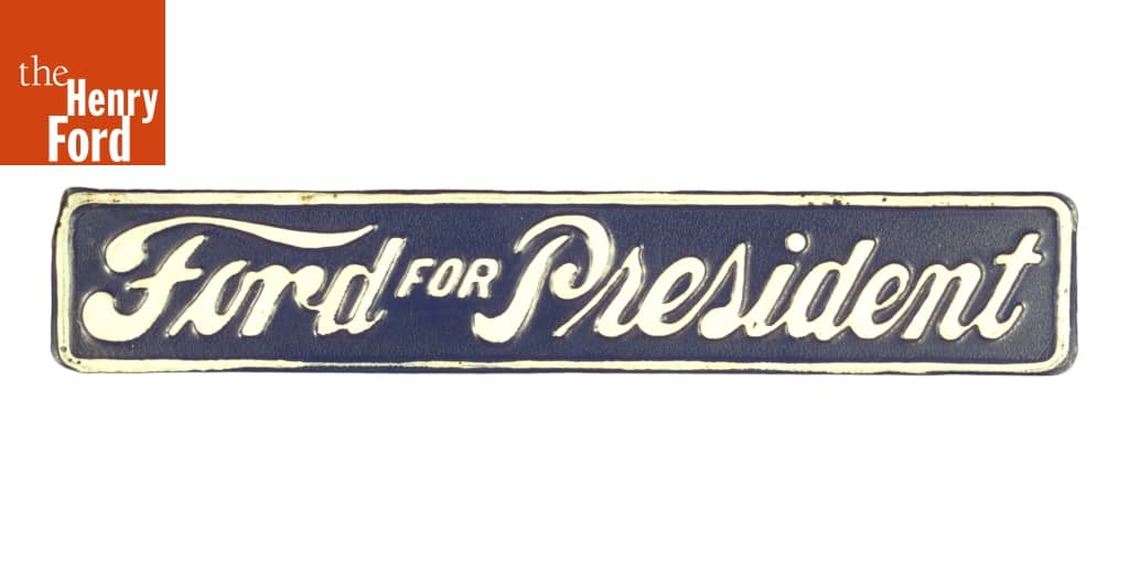 "Ford For President" Political Sign, circa 1924 - The Henry Ford