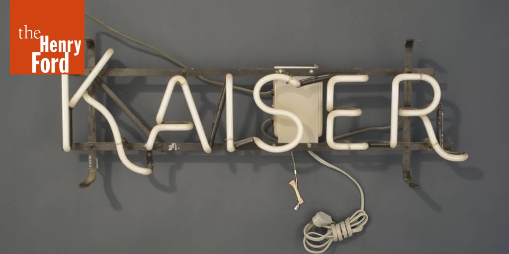 Kaiser Motors Neon Sign, 1947-1953 - The Henry Ford