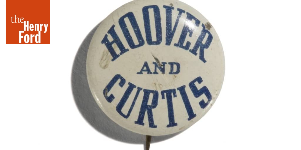 Hoover-Curtis Campaign Button, 1928-1932 - The Henry Ford