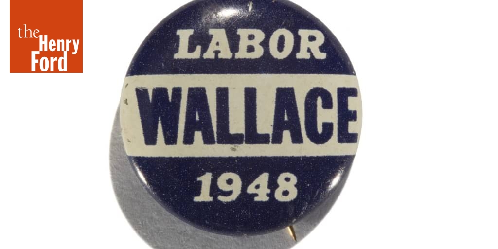 Henry A. Wallace Campaign Button, 1948 - The Henry Ford