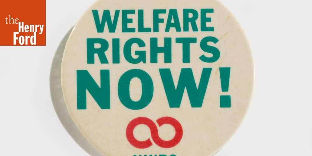 Button, "Welfare Rights Now! NWRO," 1966-1975 - The Henry Ford
