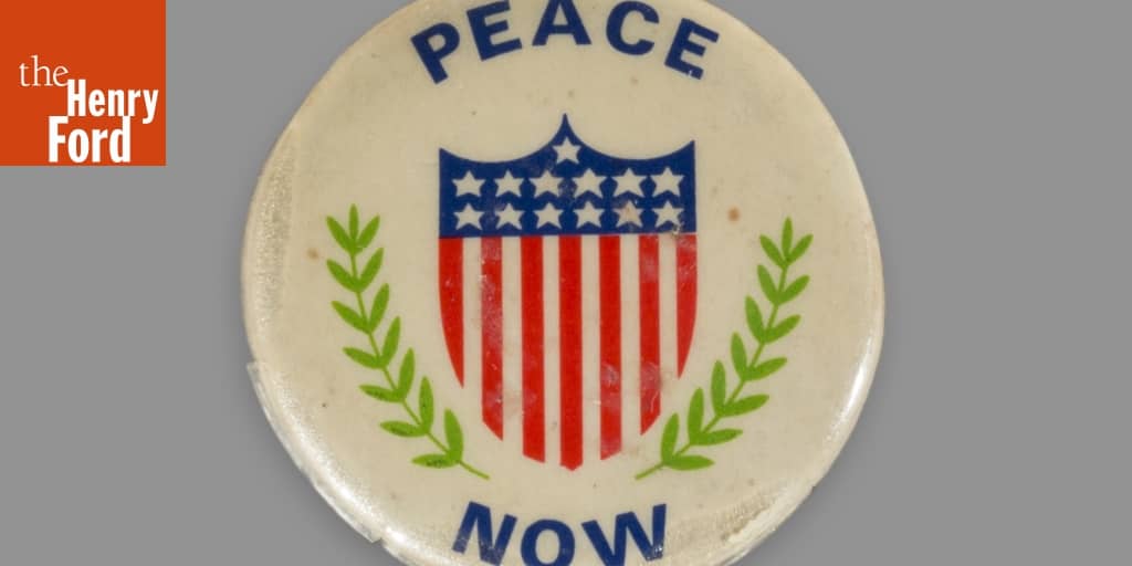 Button, "Peace Now," 1964-1973 - The Henry Ford