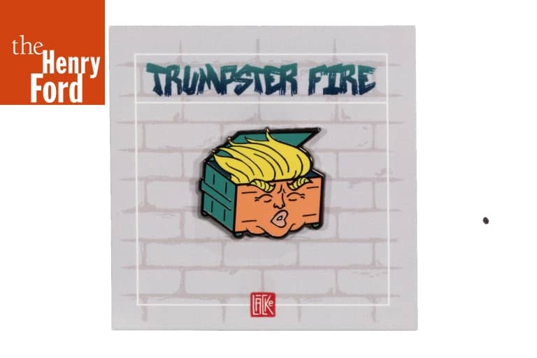 "Trumpster Fire" Pin, 2020 - The Henry Ford