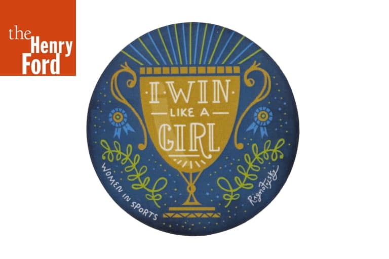 "I Win Like A Girl, Women In Sports" Button, 2018 - The Henry Ford