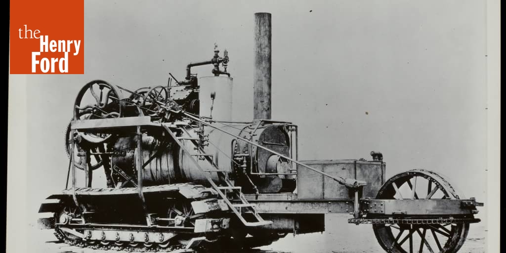View of Early Holt Steam Caterpillar Tractor, circa 1900 - The Henry Ford