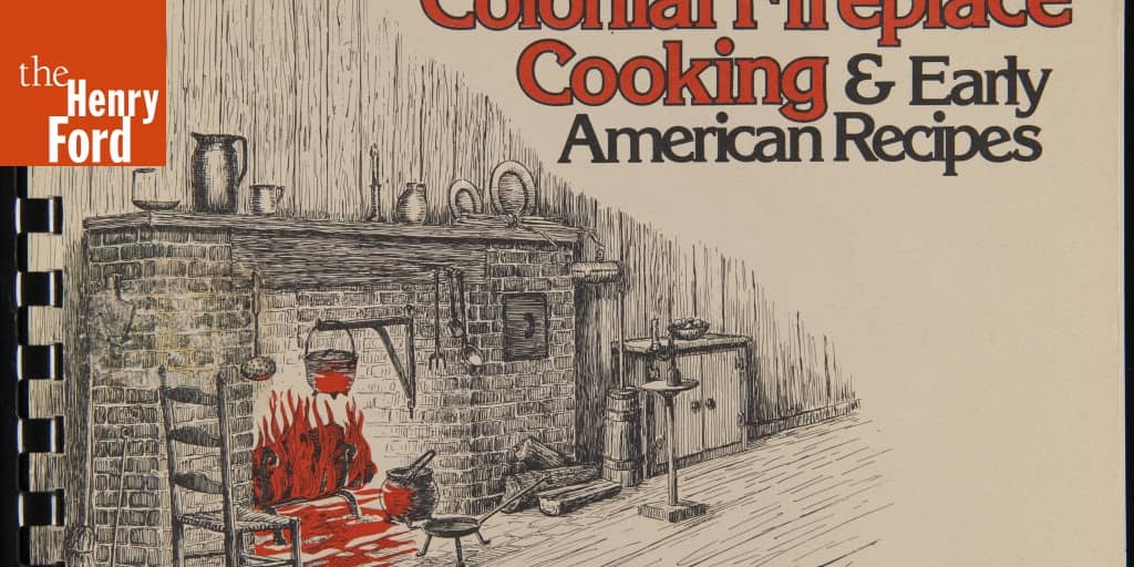 "Colonial Fireplace Cooking & Early American Recipes," 1979 - The Henry ...