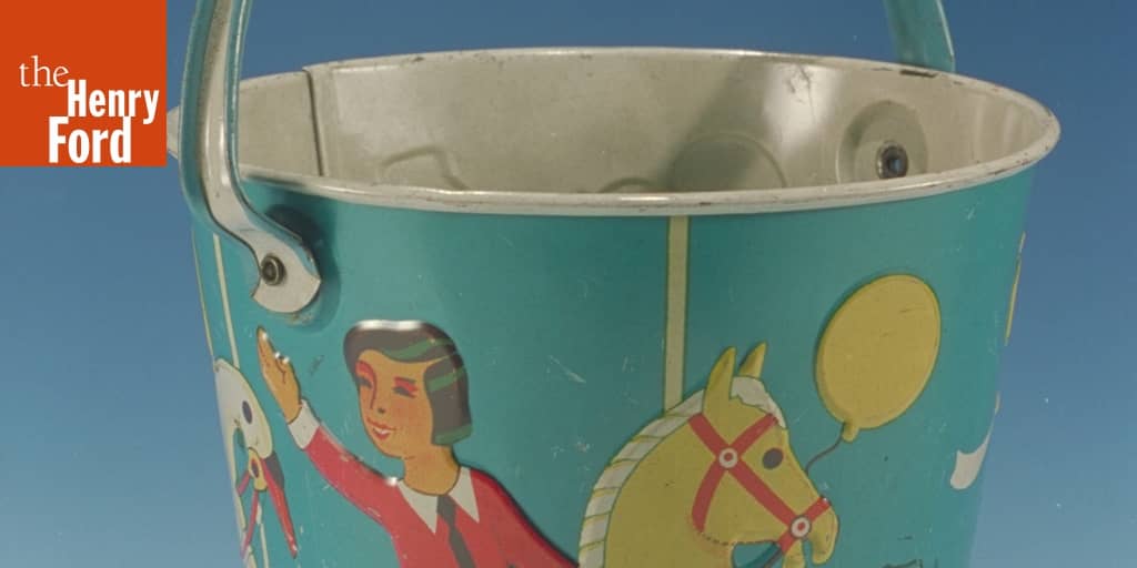 Toy Pail, 1945-1955 - The Henry Ford