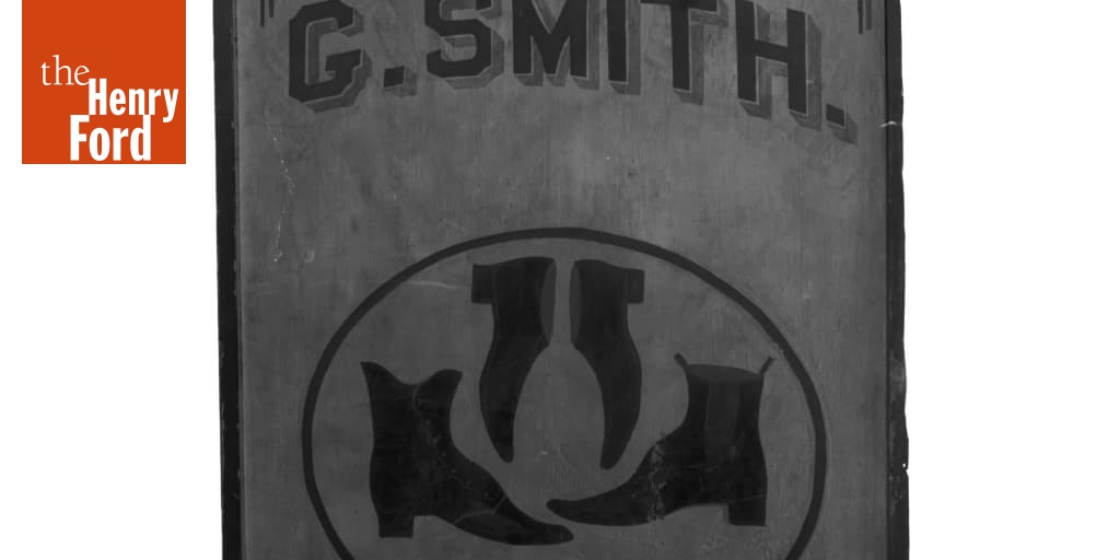 Trade Sign, G. Smith Boot & Shoe Store, circa 1875 - The Henry Ford