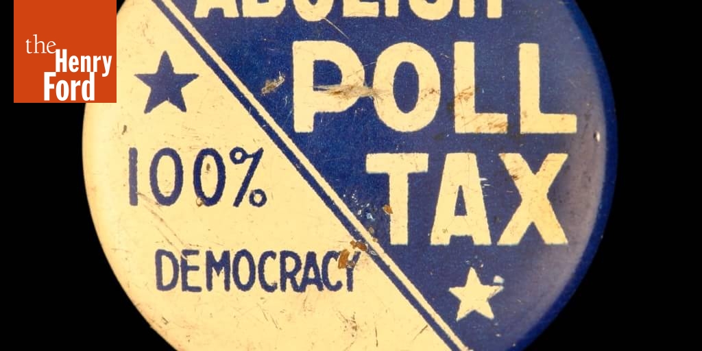 Button, Abolish Poll Tax: 100% Democracy, circa 1940 - The Henry Ford